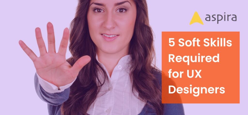 5 Soft Skills Required for UX Designers – Aspira Design