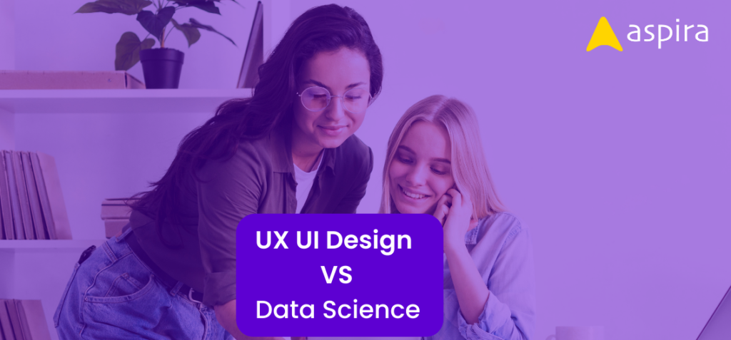 UX UI Design Vs Data Science - Aspira Design