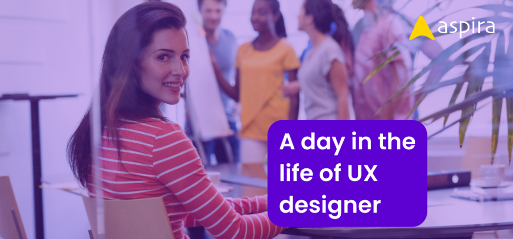 A day in the life of UX designer - Aspira Design