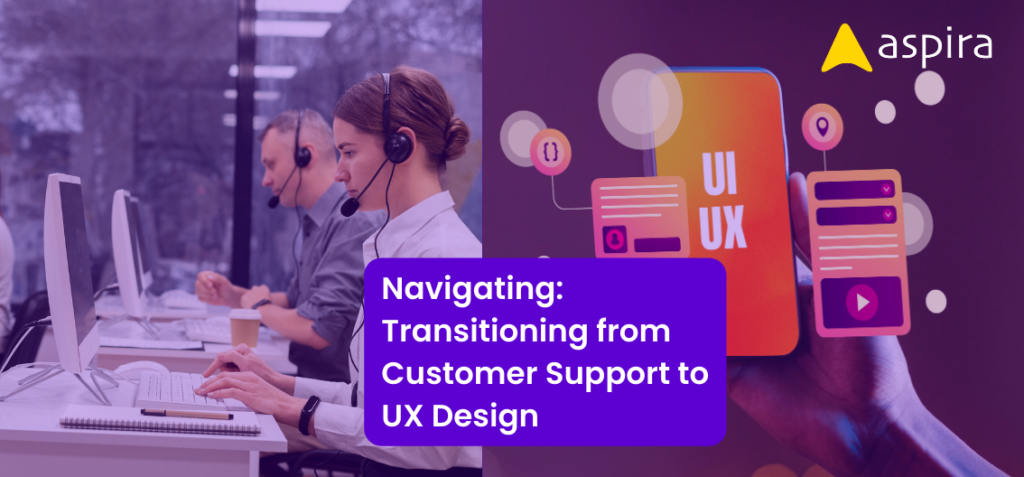 Navigating: Transitioning from Customer Support to UX Design – Aspira ...